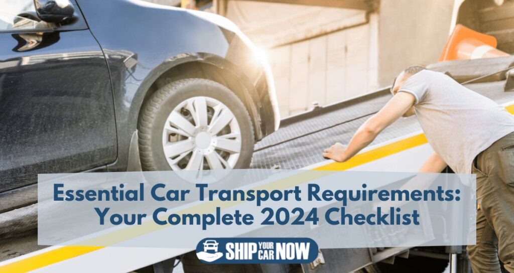 Car Transport Requirements 2024 Checklist | ShipYourCarNow